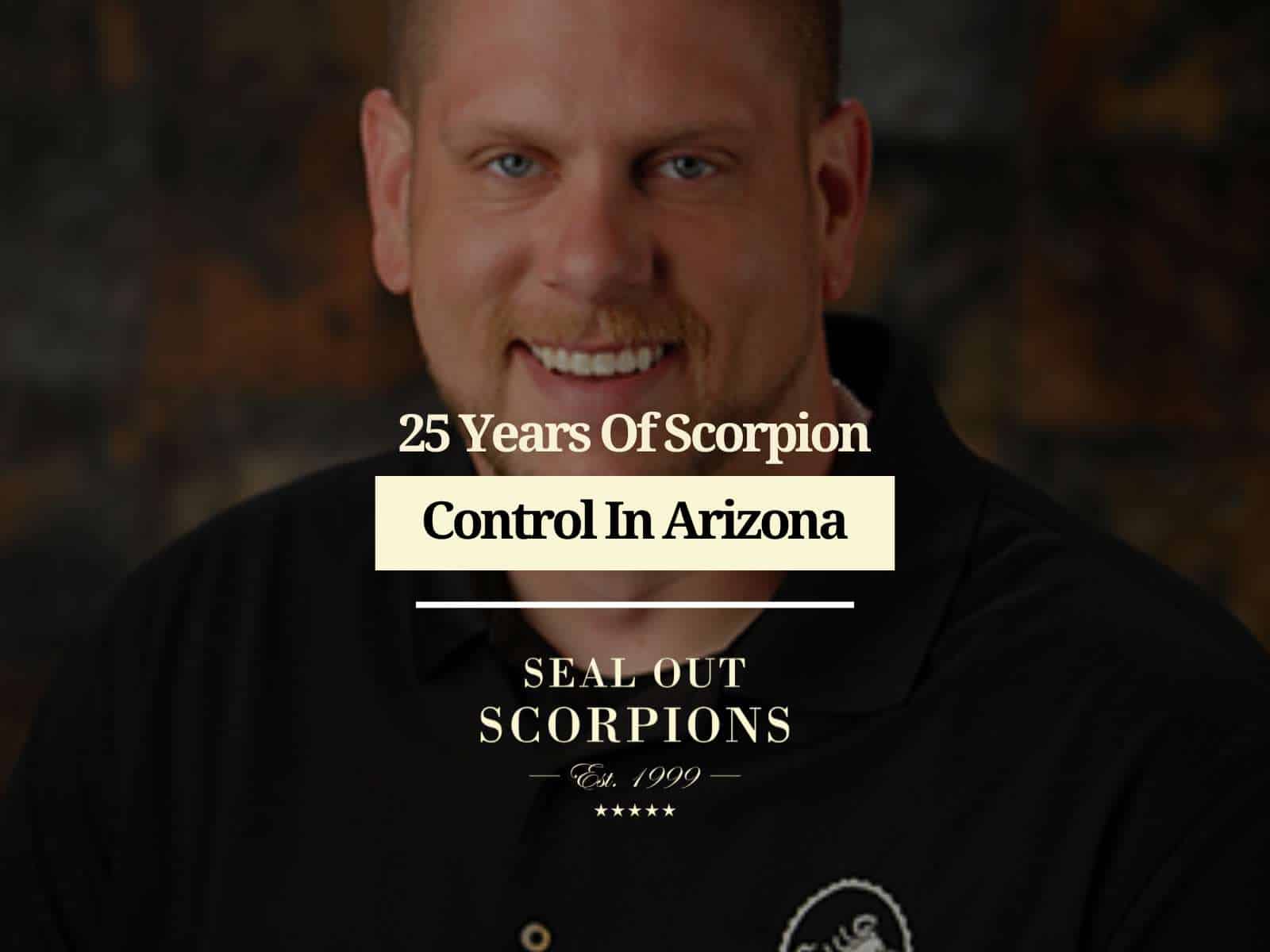 25 Years of Scorpion Control in Arizona | Seal Out Scorpions